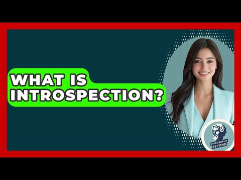 What Is Introspection? - Philosophy Beyond