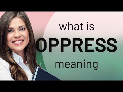 Oppress • what is OPPRESS meaning