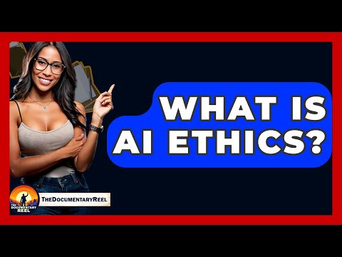 What Is AI Ethics? - The Documentary Reel