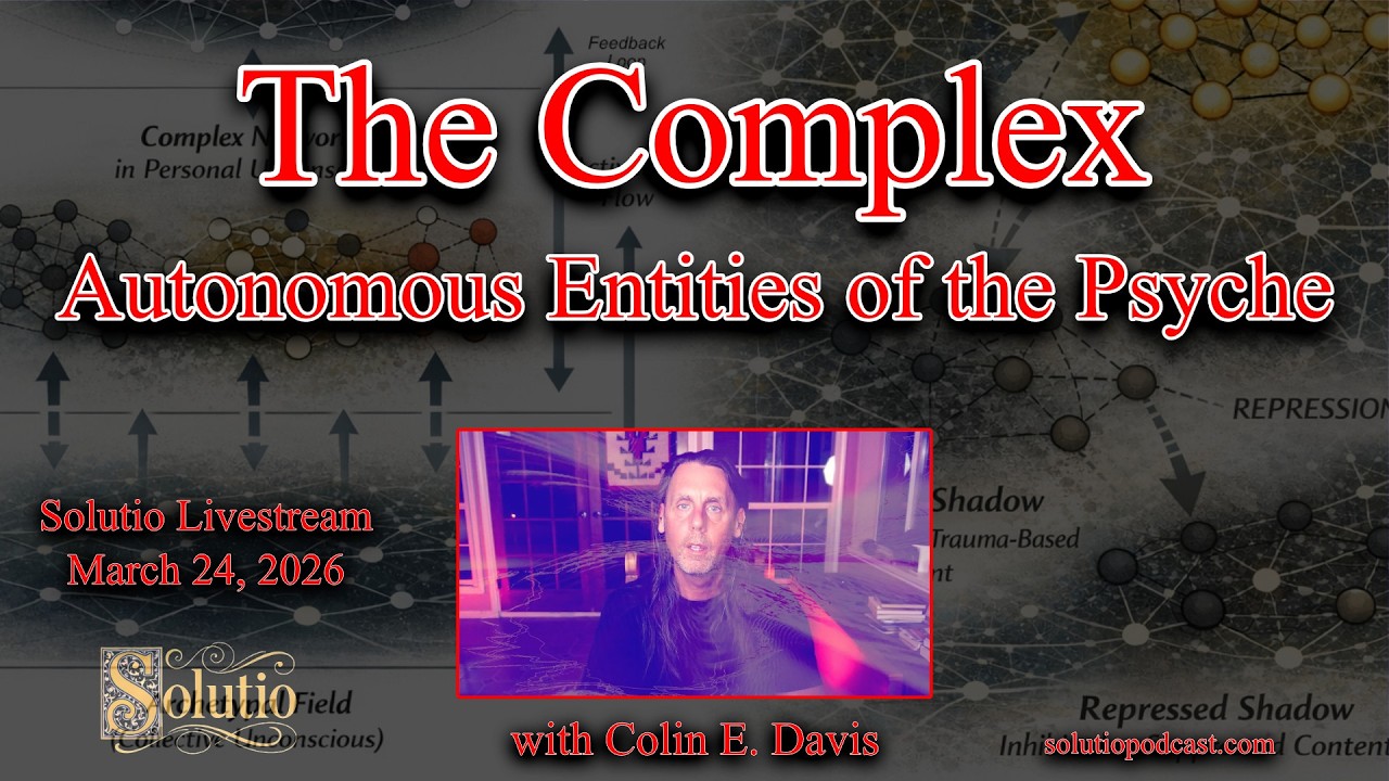 The Complex - Autonomous Entities of the Psyche - Solutio Podcast Mar., 24, 2026