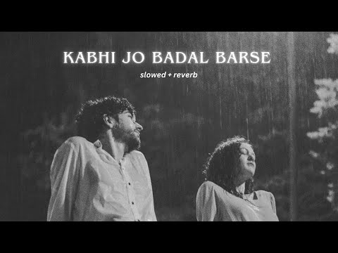 Kabhi Jo Badal Barse [Slowed+Reverb] - Arijit Singh