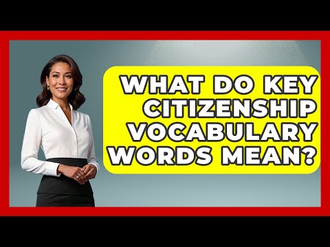 What Do Key Citizenship Vocabulary Words Mean? - US Citizenship Immigration Guide