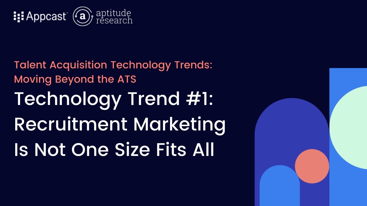 Technology Trend #1: Recruitment Marketing Is Not One Size Fits All