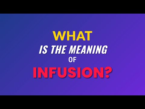 What is the meaning of Infusion?