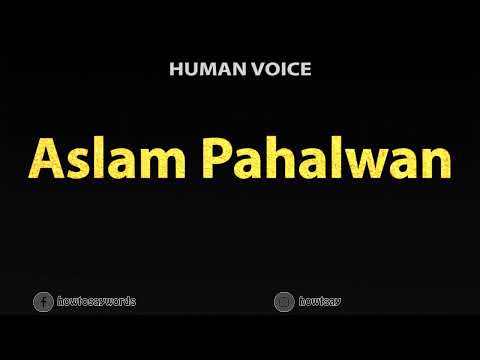 How To Pronounce Aslam Pahalwan