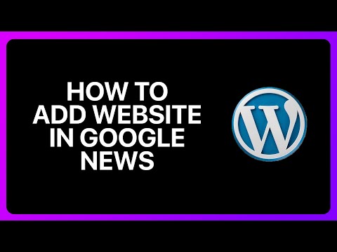 How To Add WordPress Website In Google News Tutorial