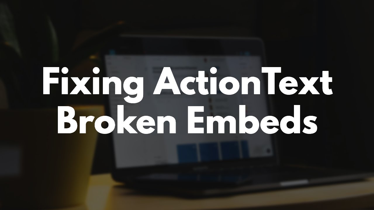 Fixing Rails 7.0 ActionText Embeds | Preview