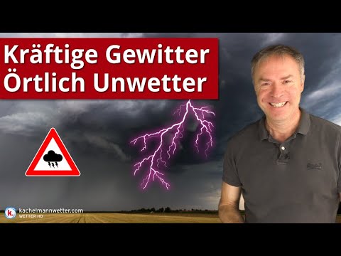 Update heutige Gewitterlage, örtliche Unwetter möglich - nächste Woche große Hitze