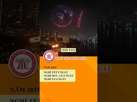 Tin vui: Năm 2025, nghỉ Tết 9 ngày, nghỉ 30/4 - 1/5 5 ngày và nghỉ 2/9 đến 4 ngày | TVPL