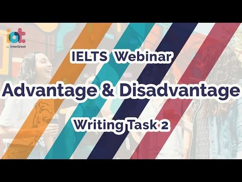 Advantage & Disadvantage Essays - IELTS Writing Task 2 Academic Test Webinar