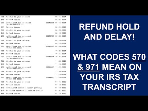 What do Codes 570 and 971 Mean on My IRS Tax Transcript & Will it Delay My REFUND?