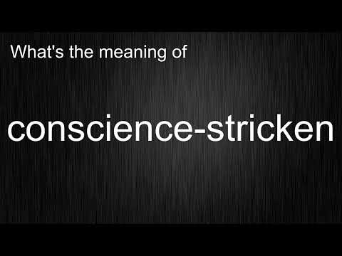 What's the meaning of "conscience-stricken", How to pronounce conscience-stricken?