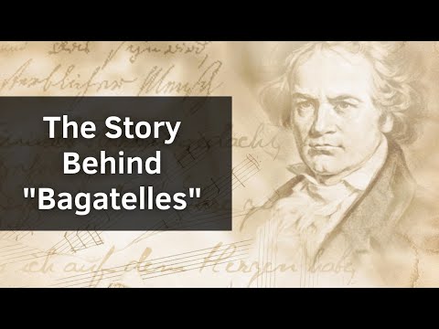 The Story Behind "Bagatelles" by Beethoven
