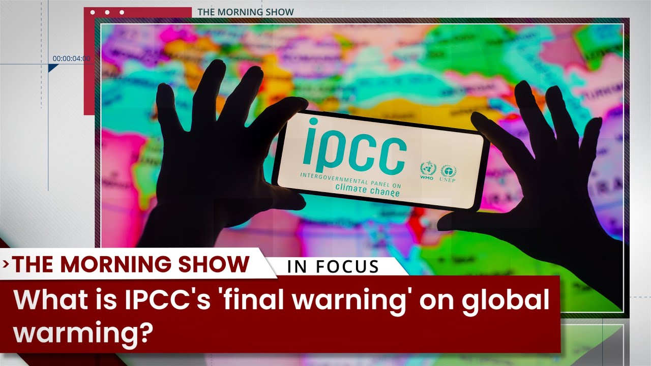 What is IPCC’s ‘final’ warning on global warming all about?