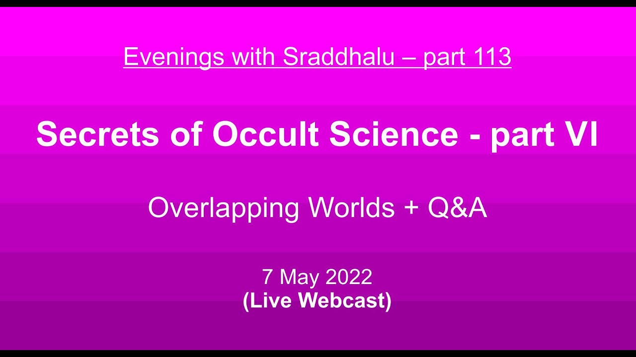 Evenings with Sraddhalu, Part 113: Secrets of Occult Science - Part VI - Overlapping Worlds