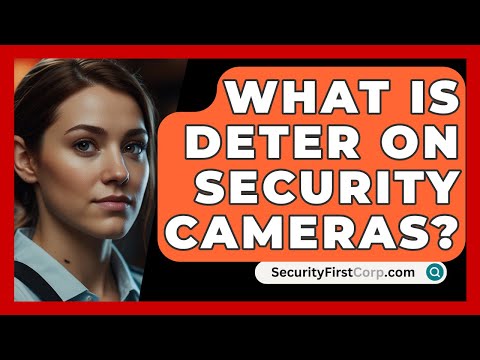 What Is Deter On Security Cameras? - SecurityFirstCorp.com