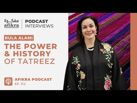 The Power & History of Tatreez | RULA ALAMI | afikra عفكرة Podcast #312
