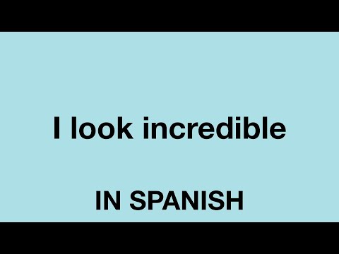 How To Say (I look incredible) In Spanish