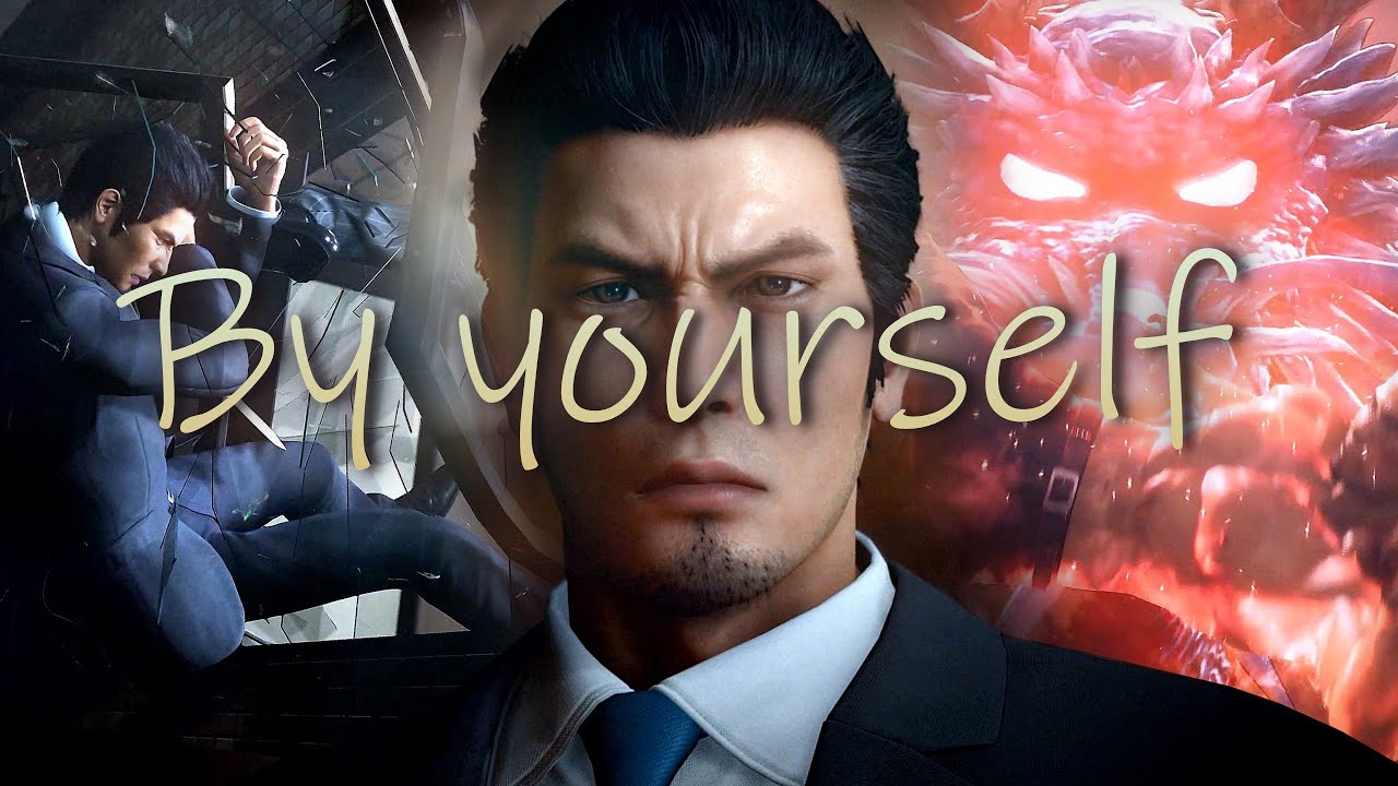 Out there all by yourself (Kiryu edit)
