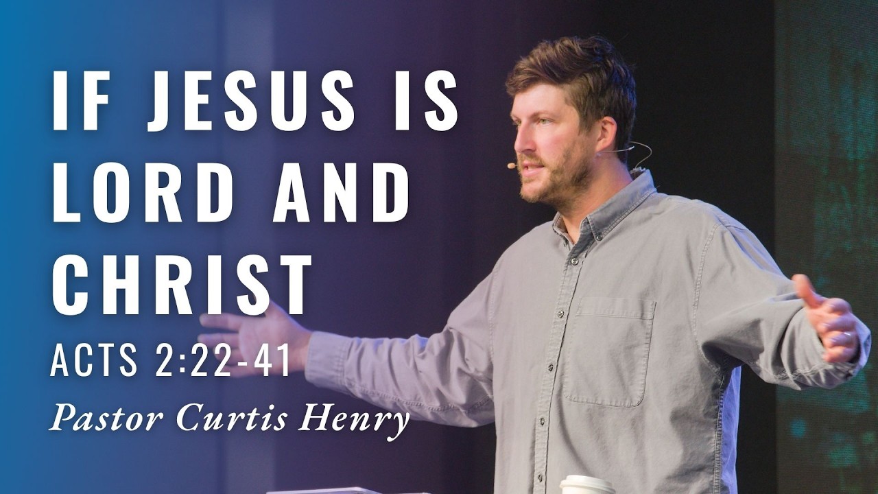 Acts 2:22–41 | If Jesus is Lord and Christ | Curtis Henry | May 17, 2026