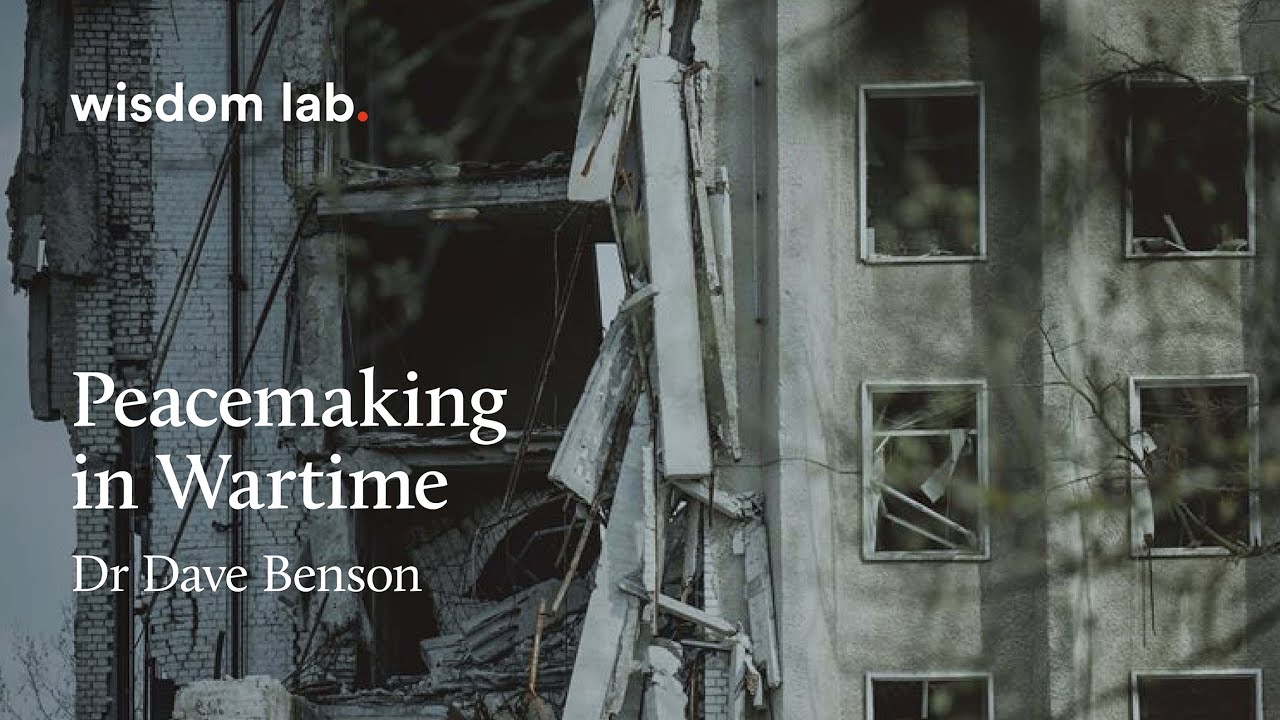 Wisdom Lab : Peacemaking in Wartime | LICC