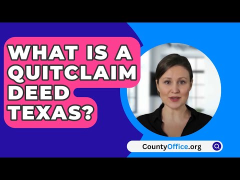 What Is A Quitclaim Deed Texas? - CountyOffice.org