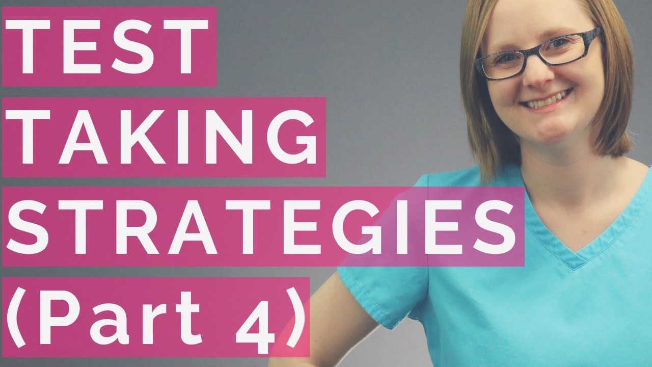 NURSING TEST TAKING STRATEGIES (PART 4)