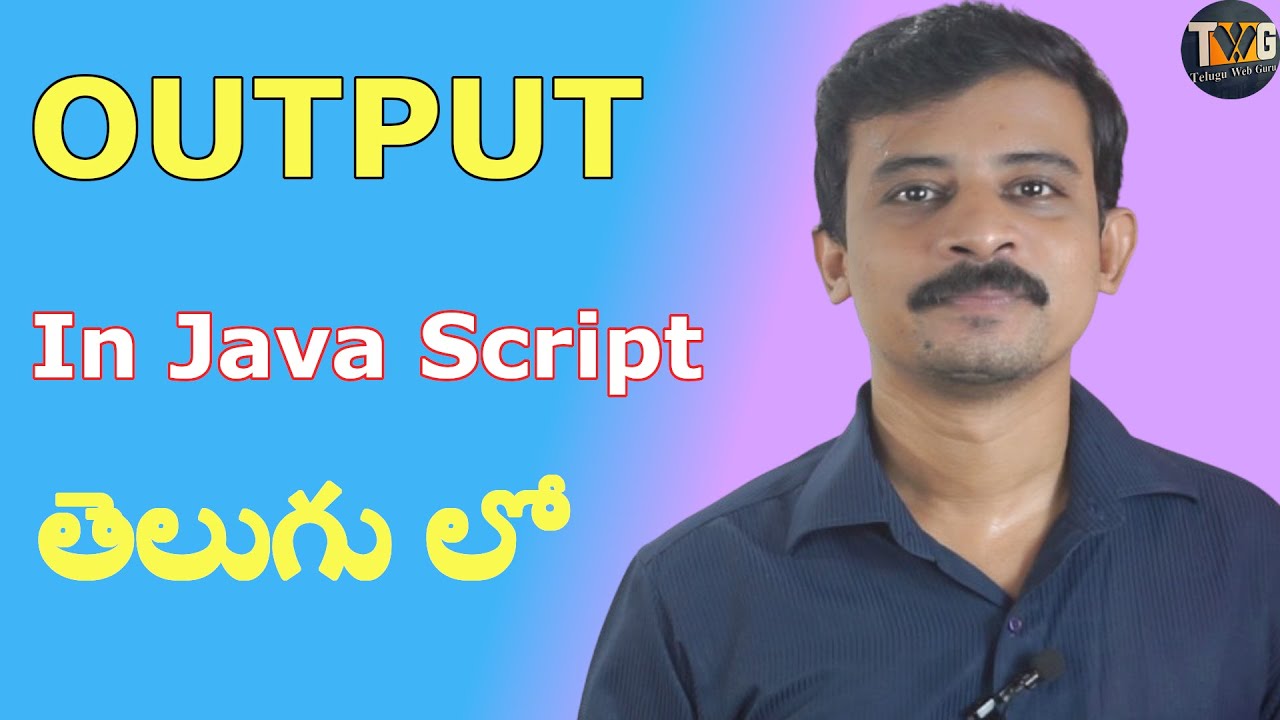 JAVASCRIPT TUTORIAL IN TELUGU  - Part 2 | JAVASCRIPT Output | Telugu Web Guru