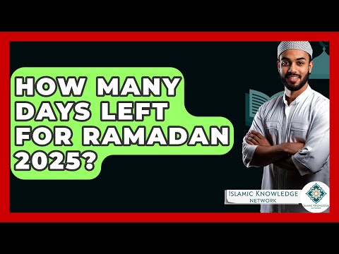 How Many Days Left For Ramadan 2025? - Islamic Knowledge Network