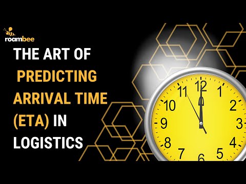 The Art Of Predicting Arrival Time (ETA) In Logistics | Roambee