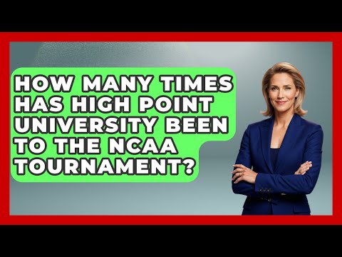 How Many Times Has High Point University Been to the NCAA Tournament? | The College Explorer