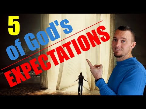 What Does God Expect From Us? 5 Biblical Expectations God Has For You!