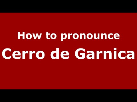 How do you say Cerro de Garnica in Mexico (Mexican Spanish)? - PronounceNames.com