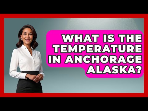 What Is The Temperature In Anchorage Alaska? - Weather Watchdog