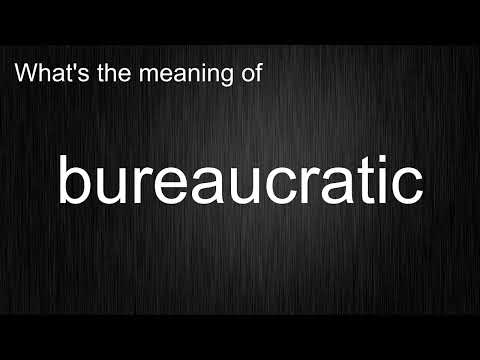 What's the meaning of "bureaucratic", How to pronounce bureaucratic?
