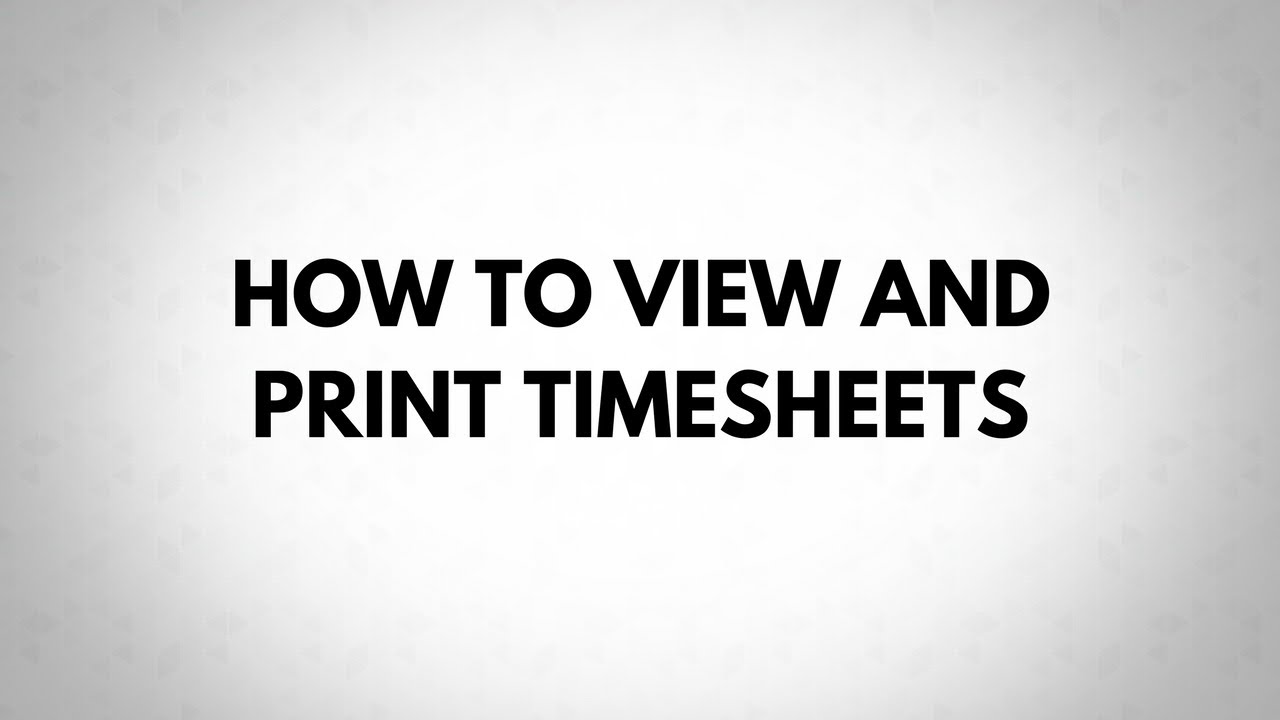 How to view and print timesheets