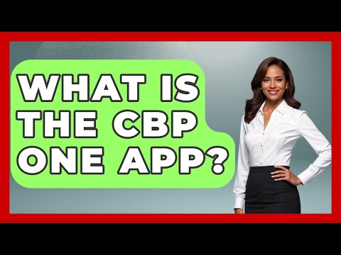 What Is The CBP One App? - Making Politics Simple