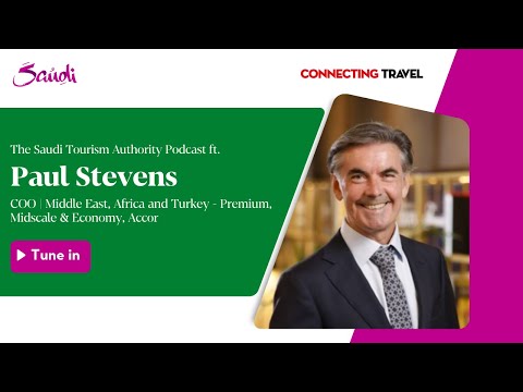 Paul Stevens, COO, Premium, Midscale & Economy, MEAT, Accor, on the Saudi Tourism Authority Podcast