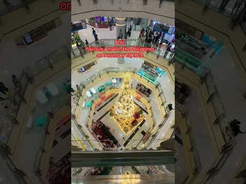 POV: You’re in a mall in the Philippines on December 25, 2024