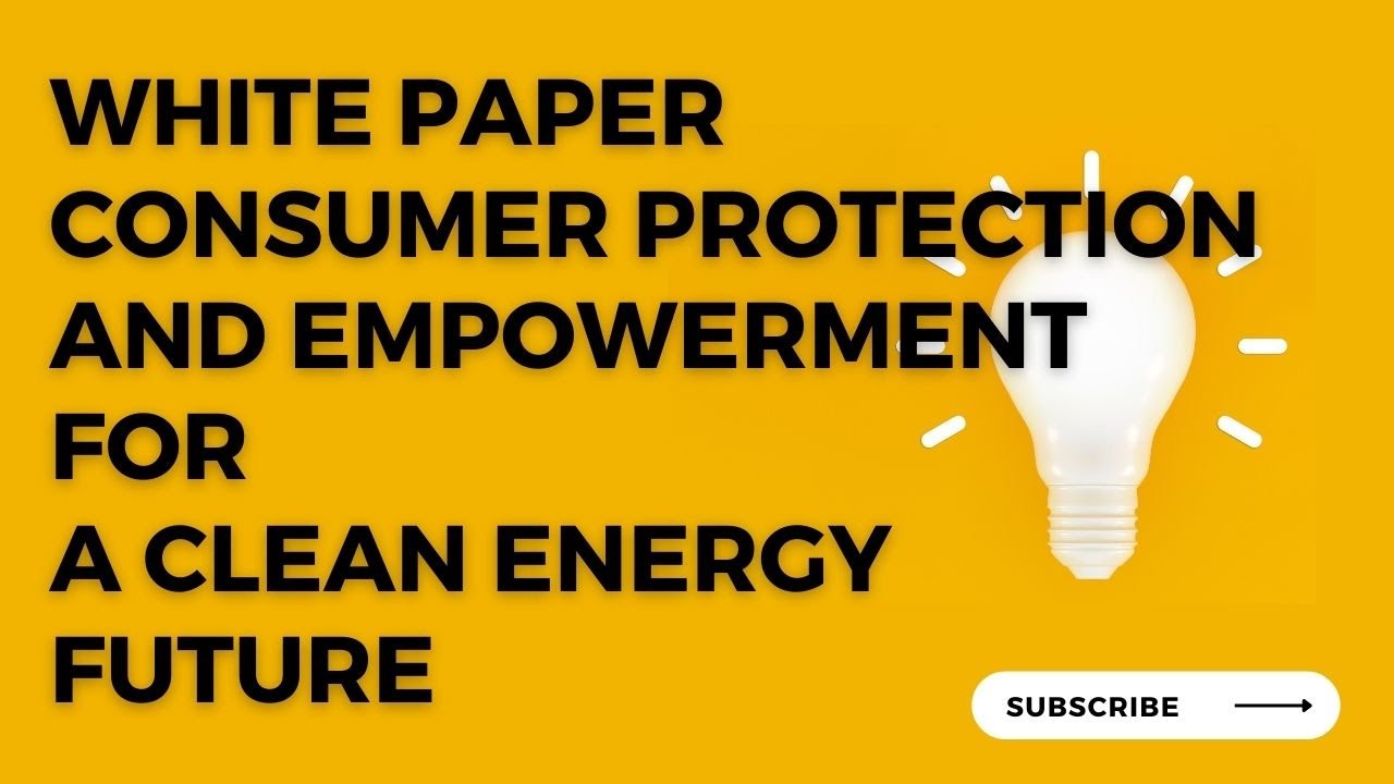 Consumer protection and empowerment for a clean energy future