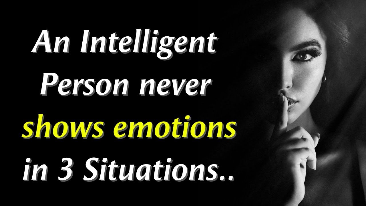 An Intelligent Person Never Shows Emotions In Three Situations.. | Psychology Quotes
