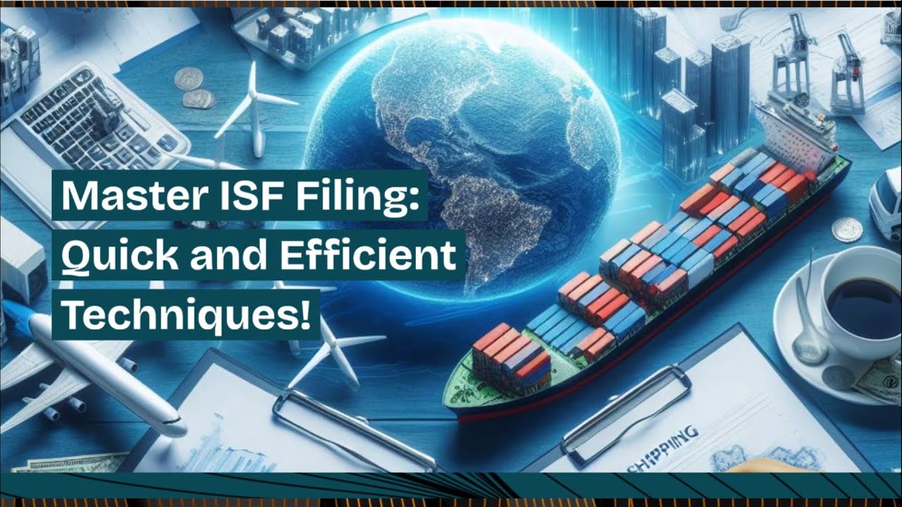 Master ISF Filing: Quick and Efficient Techniques!