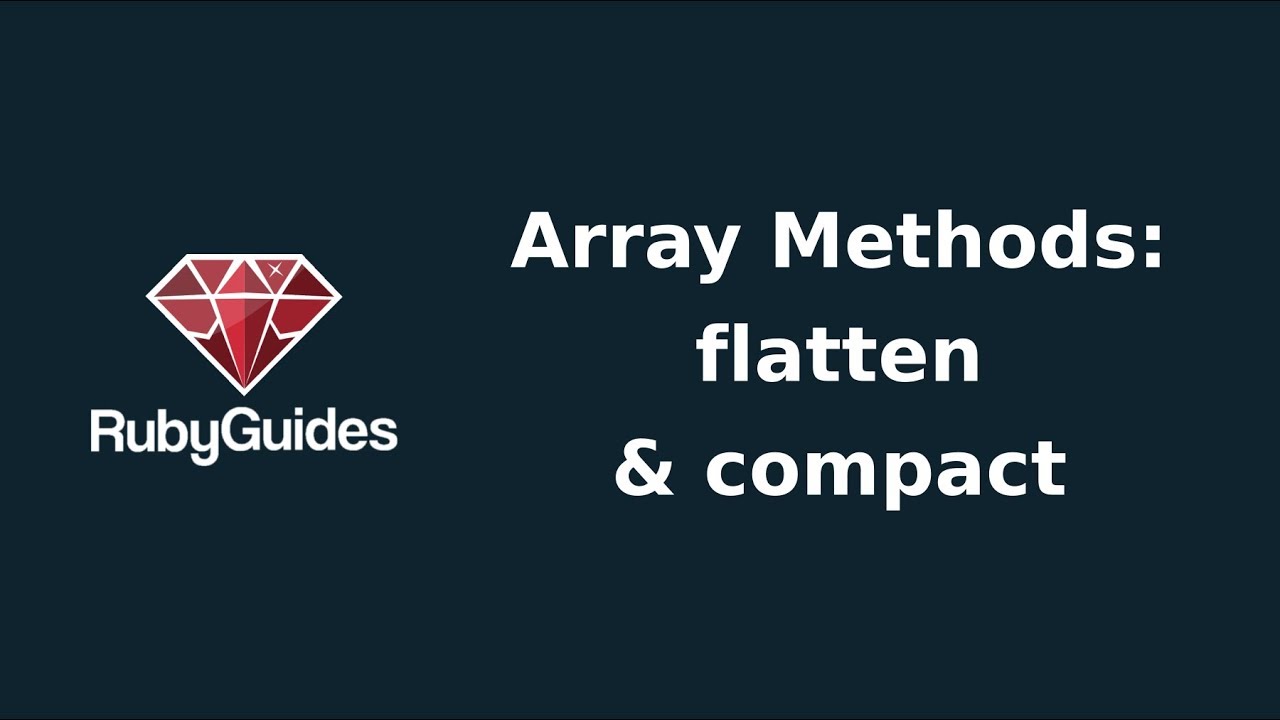 Ruby Flatten & Compact Methods