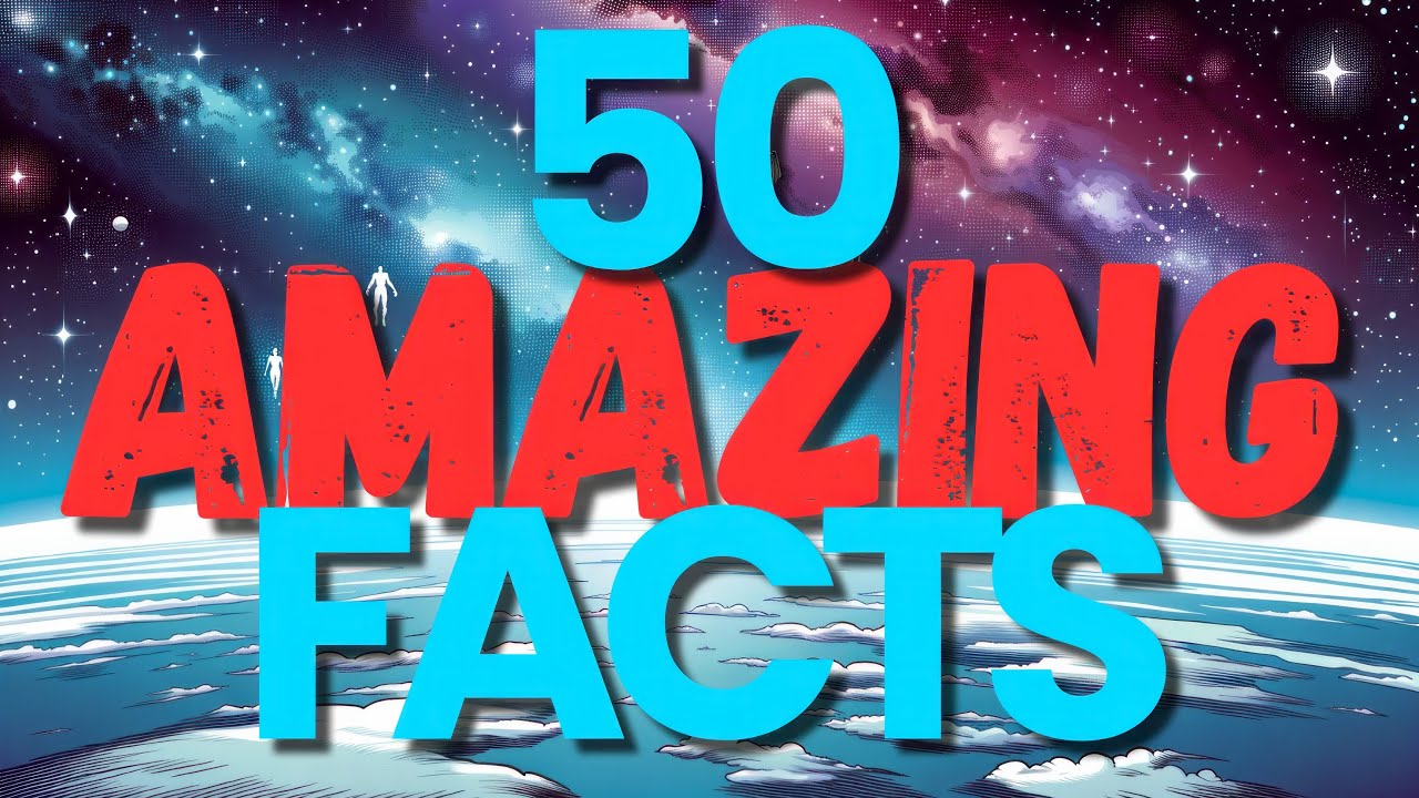 50 Amazing Facts You NEED To Know