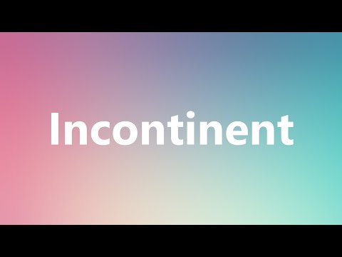 Incontinent - Medical Definition and Pronunciation