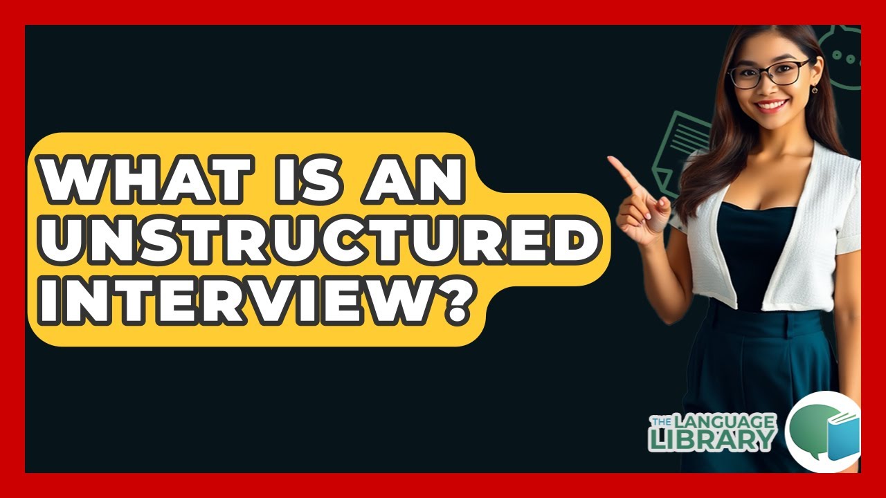 What Is An Unstructured Interview? - The Language Library