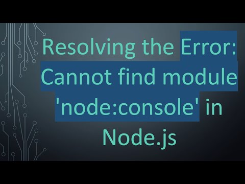 Resolving the Error: Cannot find module 'node:console' in Node.js