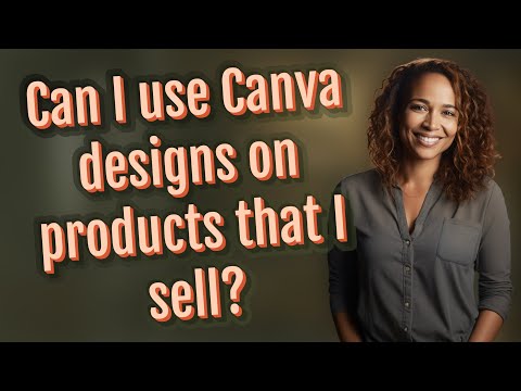 Can I use Canva designs on products that I sell?