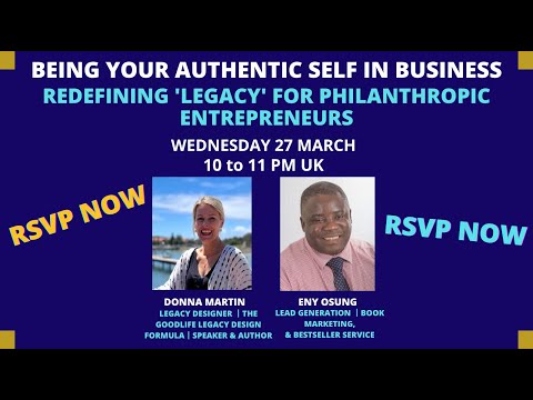 BEING YOUR AUTHENTIC SELF IN BUSINESS - Redefining Legacy For Philanthrophic Entrepreneurs