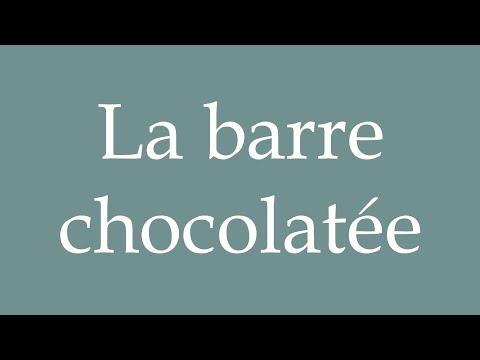 How to Pronounce ''La barre chocolatée'' (The chocolate bar) Correctly in French
